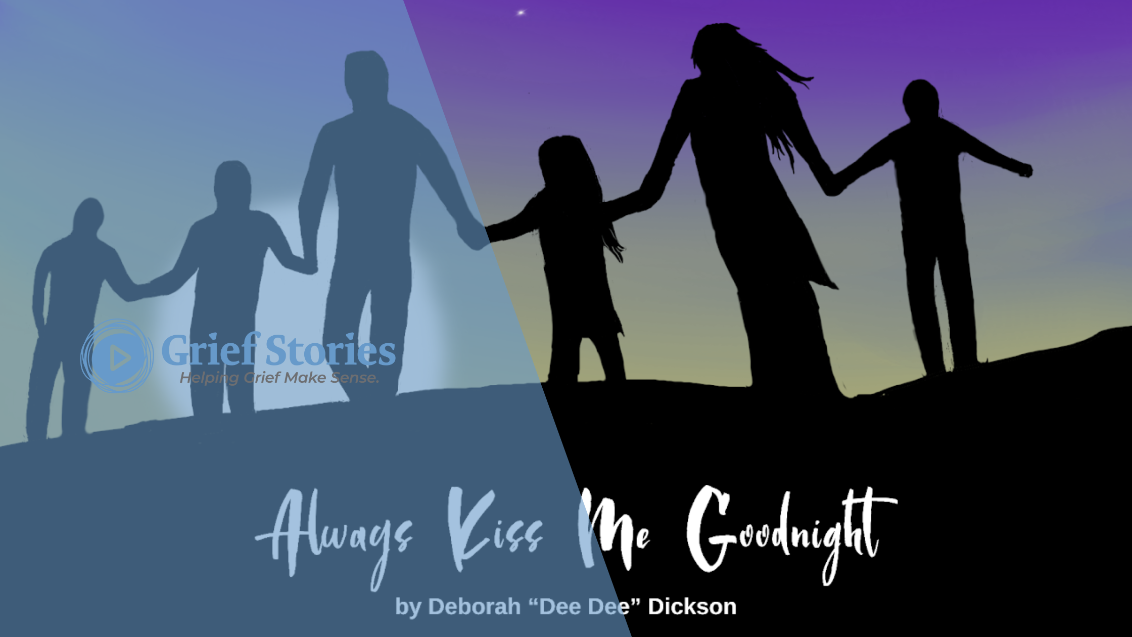 Always Kiss Me Goodnight : Deborah Dickson – Grief Stories